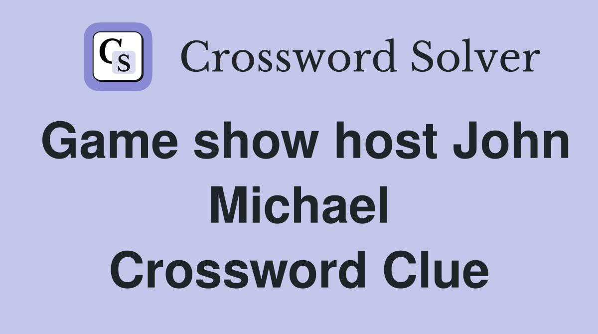 Game show host John Michael - Crossword Clue Answers - Crossword Solver